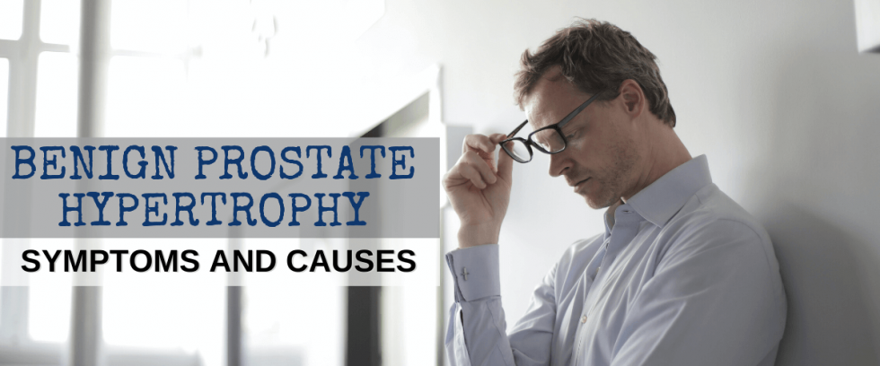 Benign Prostate Hypertrophy: Symptoms and Causes
